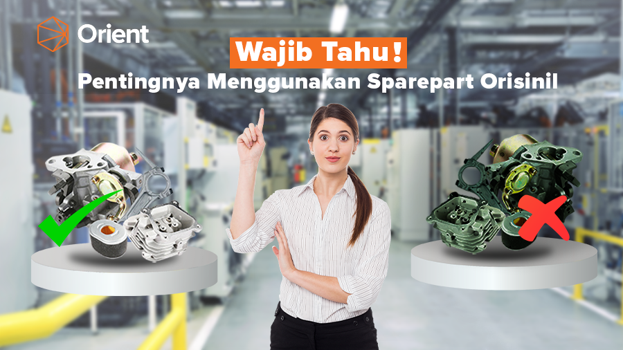 Wajib Tahu! Pentingnya Menggunakan Sparepart Orisinil – ORIENT